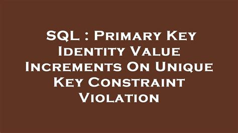 SQL Primary Key Identity Value Increments On Unique Key Constraint