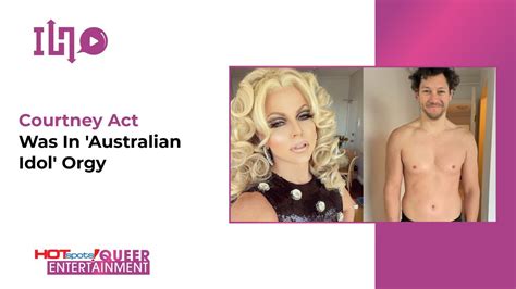 Courtney Act Was In Australian Idol Orgy Youtube