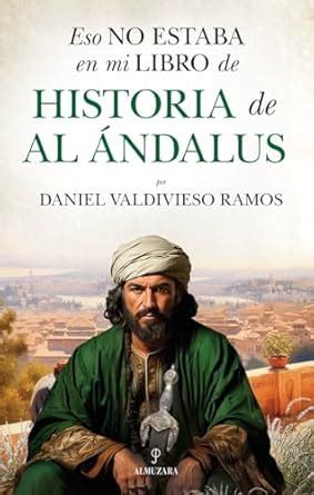 Eso No Estaba En Mi Libro De Historia De Al Andalus Valdivieso Ramos