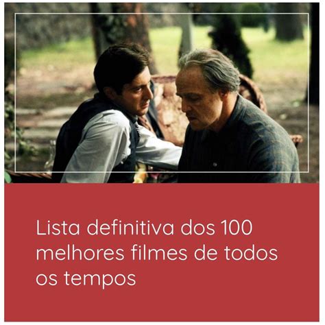 Lista Definitiva Dos 100 Melhores Filmes De Todos Os Tempos Artofit