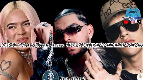 Karol G Cris Mj Ryan Castro Una Noche En Medell N Remix Letra Lyrics