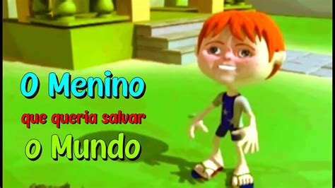 O Menino Que Queria Salvar O Mundo YouTube