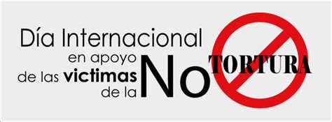 De Junio D A Internacional En Apoyo De Las V Ctimas A La Tortura