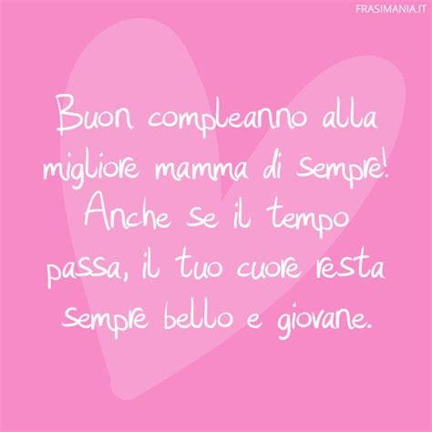 Auguri di Buon Compleanno per la Mamma le 50 frasi più belle con