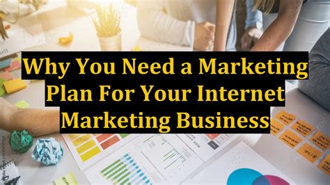 Why You Need A Marketing Plan For Your Internet Marketing Business