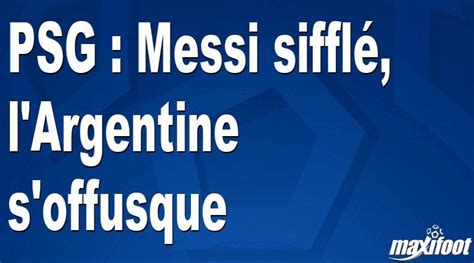 PSG Messi sifflé l Argentine s offusque Football MAXIFOOT