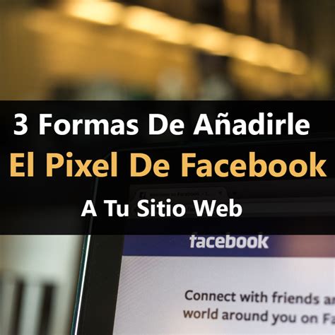 3 Formas InsTalar El Pixel De Facebook En Tu Sitio Web Estrategia De