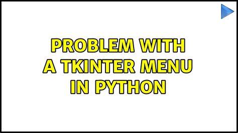 Problem With A Tkinter Menu In Python Solutions Youtube
