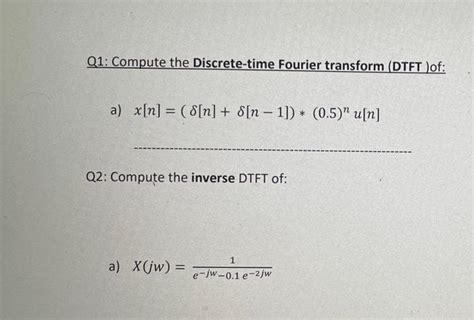 solved q1 compute the discrete time fourier transform dtft