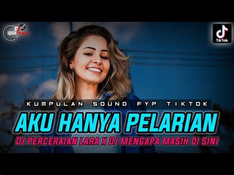 Dj Aku Hanya Pelarian Dj Perceraian Lara X Mengapa Masih Di Sini