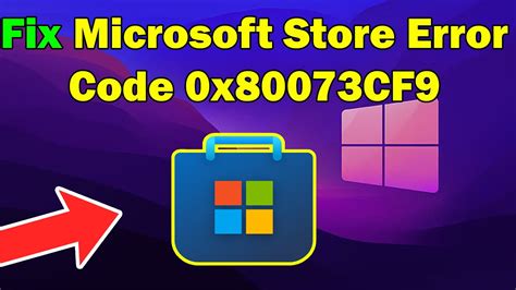 How To Fix Microsoft Store Error Code 0x80073CF9 On Windows 11 Or 10