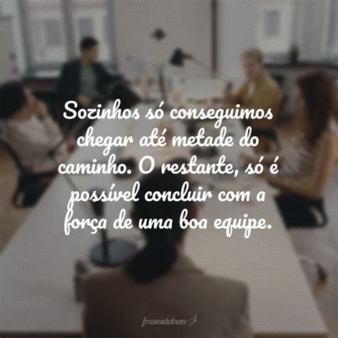 Frases De Motiva O Para Equipe Que Revelam A For A Da Uni O