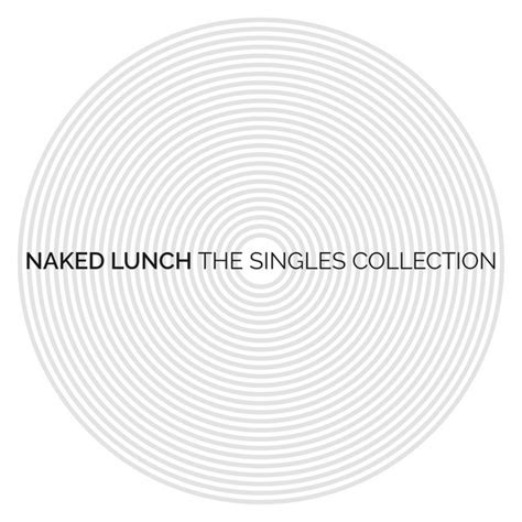 The Singles Collection Compilation By Naked Lunch Spotify