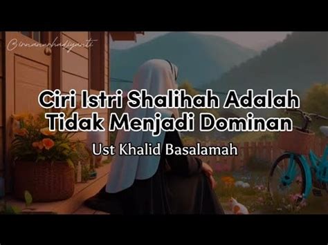 Jangan Menjadi Istri Yang Dominan Dihadapan Suami Ust Khalid
