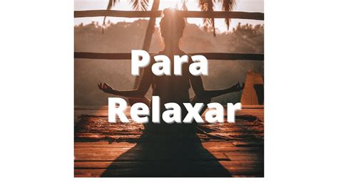 Música Relaxante Acalmar a Mente e Relaxar YouTube