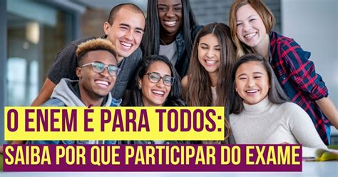 O Enem é para todos saiba por que participar do exame