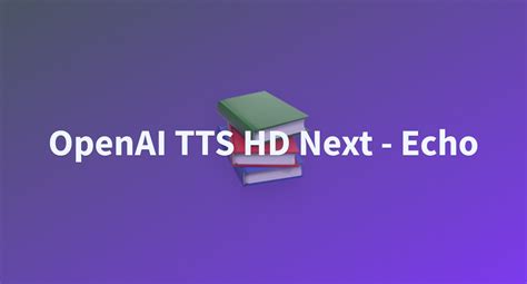 OpenAI TTS HD Next Echo A Hugging Face Space By Wromo