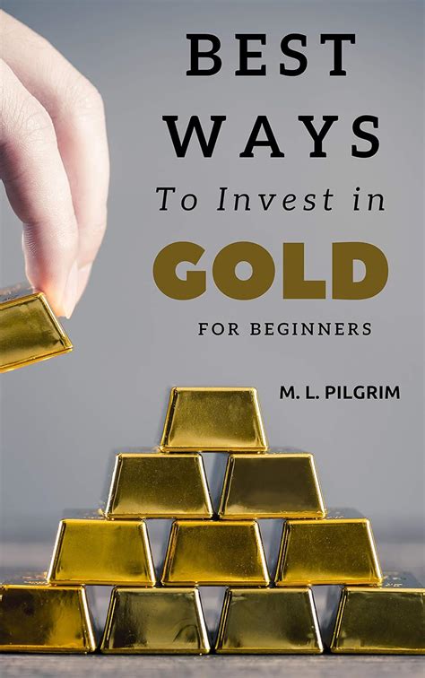 Best Ways To Invest In Gold For Beginners Quick Guide For Learning And