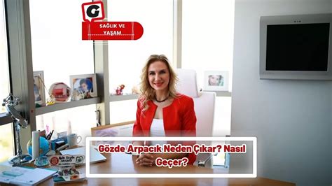 Gözde Arpacık Neden Çıkar Nasıl Geçer