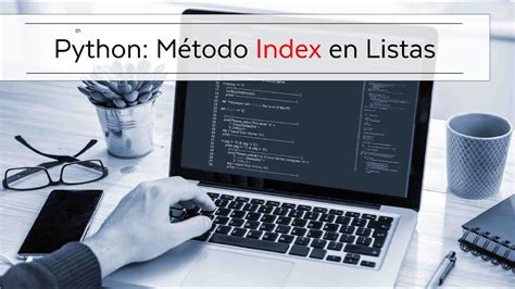Python C Mo Encontrar Un Elemento En Las Listas M Todo Index Index