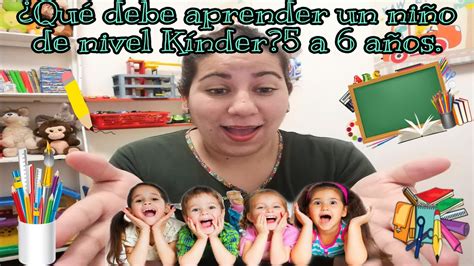 Qué debe aprender un niño a de nivel Kínder 5 a 6 años YouTube