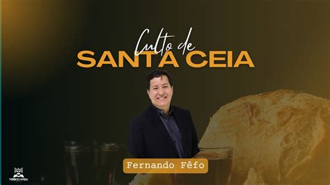 Culto Ao Vivo Culto de Santa Ceia Fernando Fêfo Domingo Noite