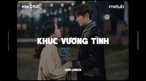 Khúc Vương Tình Lofi Lyrics Cần Vinh Lee Ken x meChill Một Chàng Là