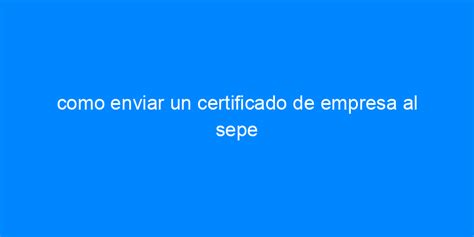 Como Enviar Un Certificado De Empresa Al Sepe Cursos Soc Cursos De