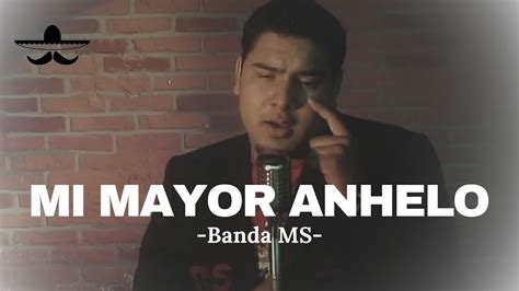 BANDA MS MI MAYOR ANHELO LETRA YouTube