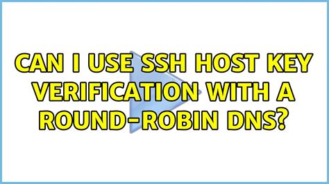 Can I Use Ssh Host Key Verification With A Round Robin DNS 3