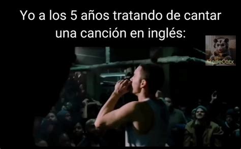 Yo a los 5 años tratando de cantar una canción en otro idioma Meme