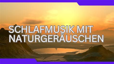 Wunderbare Schlafmusik mit sanften Naturgeräuschen 1 YouTube