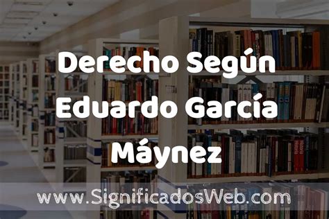 Concepto De Derecho Seg N Eduardo Garc A M Ynez Significado Y Definici N