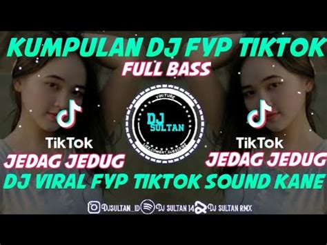 Kumpulan Dj Fyp Tiktok Sound Kane Jedag Jedug Ful Bas Terbaru