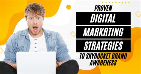 Digital Marketing Strategies To Skyrocket Brand Awareness