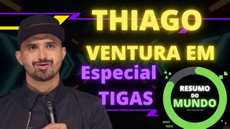 THIAGO VENTURA ESPECIAL TIGAS YouTube