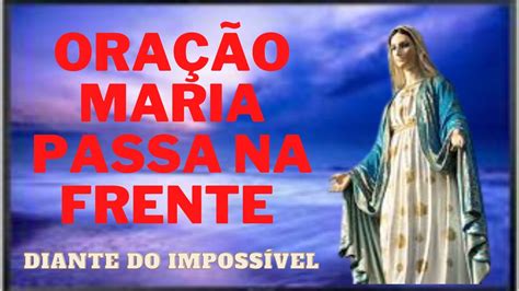 ORAÇÃO MARIA PASSA NA FRENTE ORAÇÃO PODEROSA Diante do Impossível