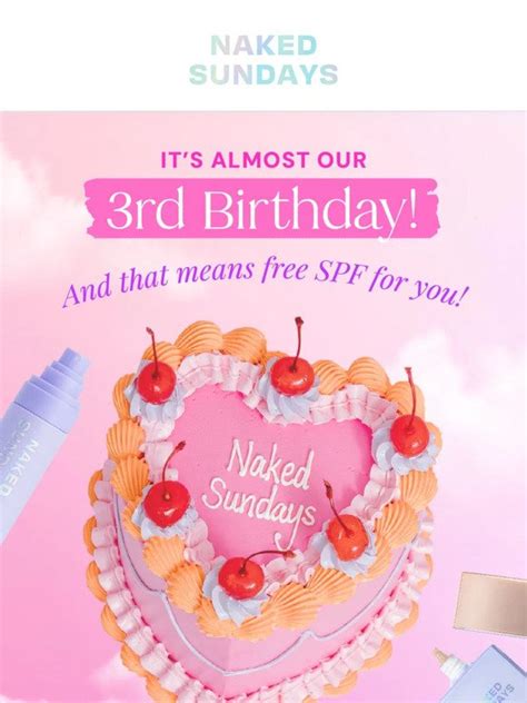 Naked Sundays It S Our Rd Birthday Soon Milled