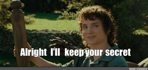 Meme Alright Ill Keep Your Secret All Templates Meme Arsenal