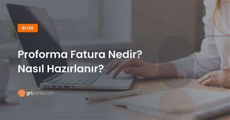 Proforma Fatura Nedir Nas L Haz Rlan R Gri Portal
