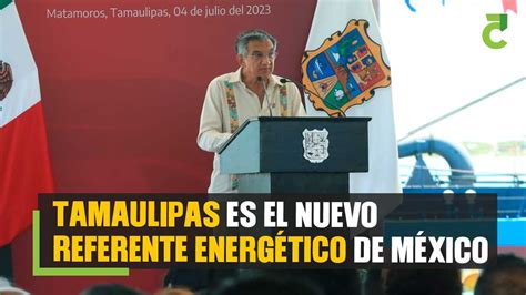 Tamaulipas es el nuevo referente energético de México