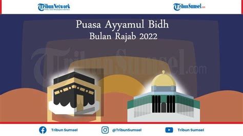 Kapan Jadwal Puasa Ayyamul Bidh Di Bulan Rajab Simak Juga Keutamaannya