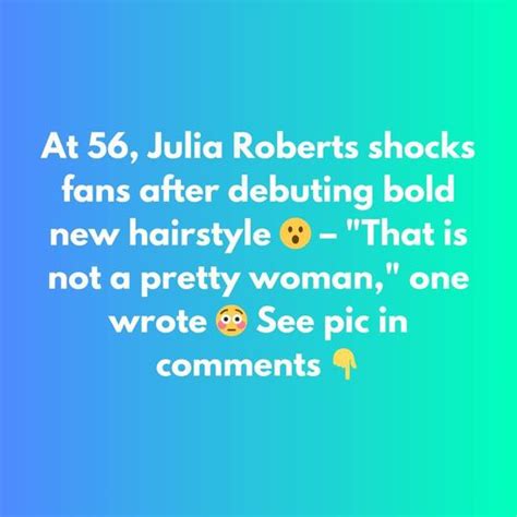 At Julia Roberts Causes Stir As She Debuts New Hairstyle For Fans