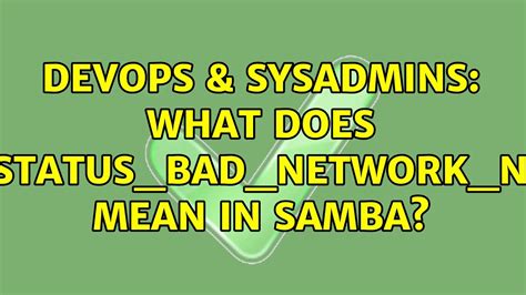 DevOps SysAdmins What Does NT STATUS BAD NETWORK NAME Mean In Samba