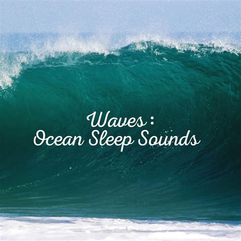Waves Ocean Sleep Sounds Album By Ocean Waves For Sleep Spotify