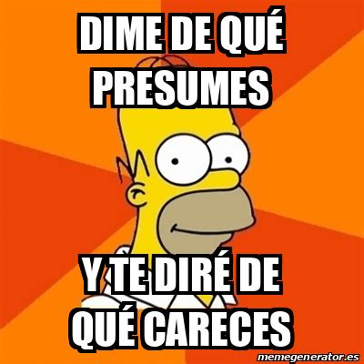 Meme Homer dIME DE QUÉ PRESUMES Y TE DIRÉ DE QUÉ CARECES 32409134