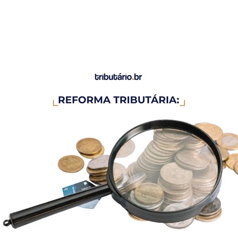 Principais Pontos Da Reforma Tribut Ria De Interesse Dos