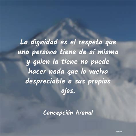 Concepción Arenal La dignidad es el respeto que