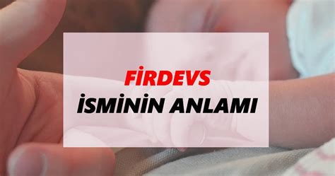 Firdevs Sminin Anlam Nedir Firdevs Smi Ne Demek Ne Anlama Geliyor