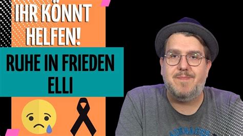 Ruhe in Frieden Elli ihr könnt helfen YouTube